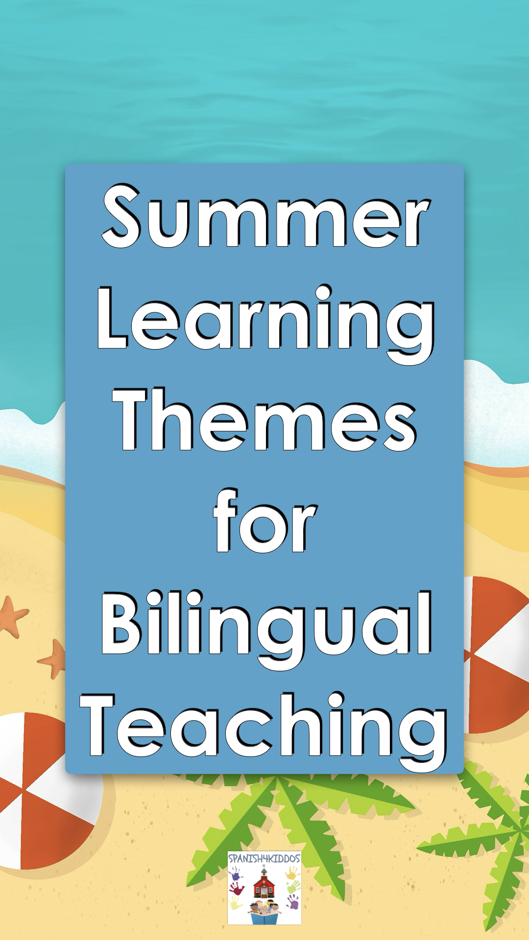 Summer Learning Themes for Bilingual Teaching • Spanish4Kiddos